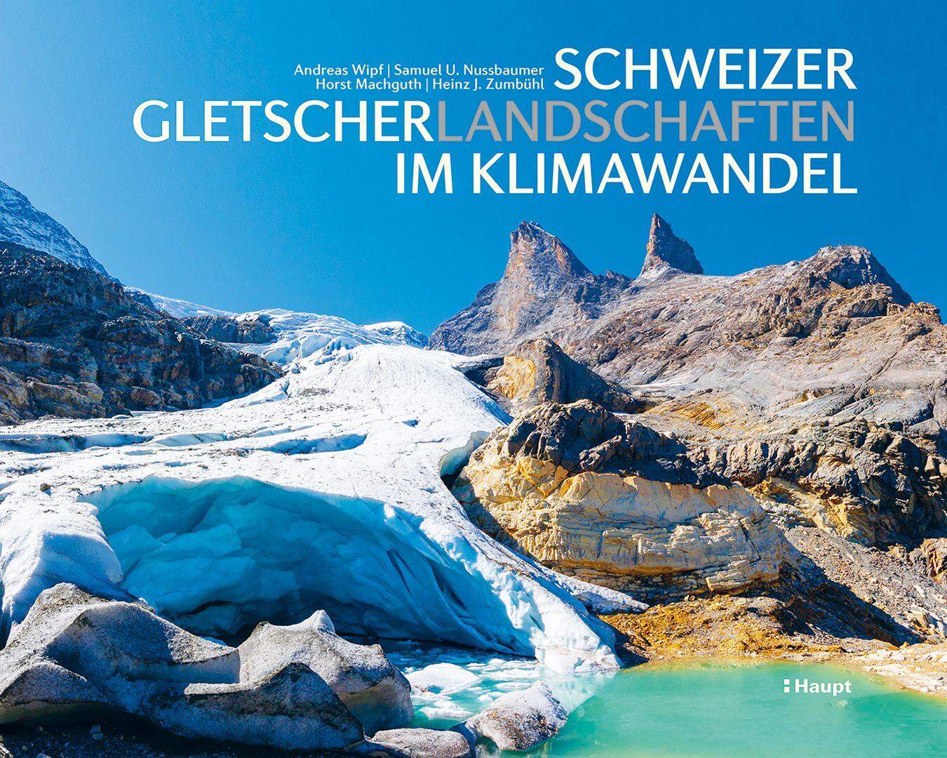 Schweizer Gletscherlandschaften im Klimawandel | Wipf, Andreas ...