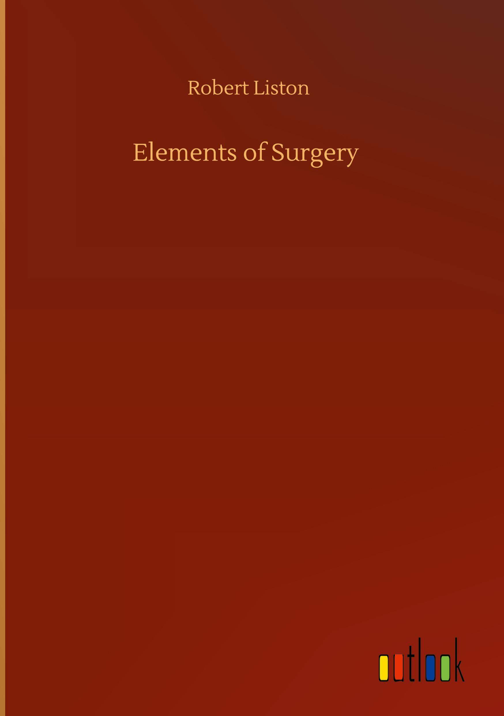 Elements of Surgery | Liston, Robert | wällermarkt
